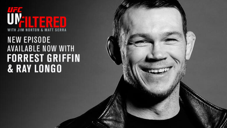 UFC Unfiltered: Forrest Griffin, Ray Longo | UFC